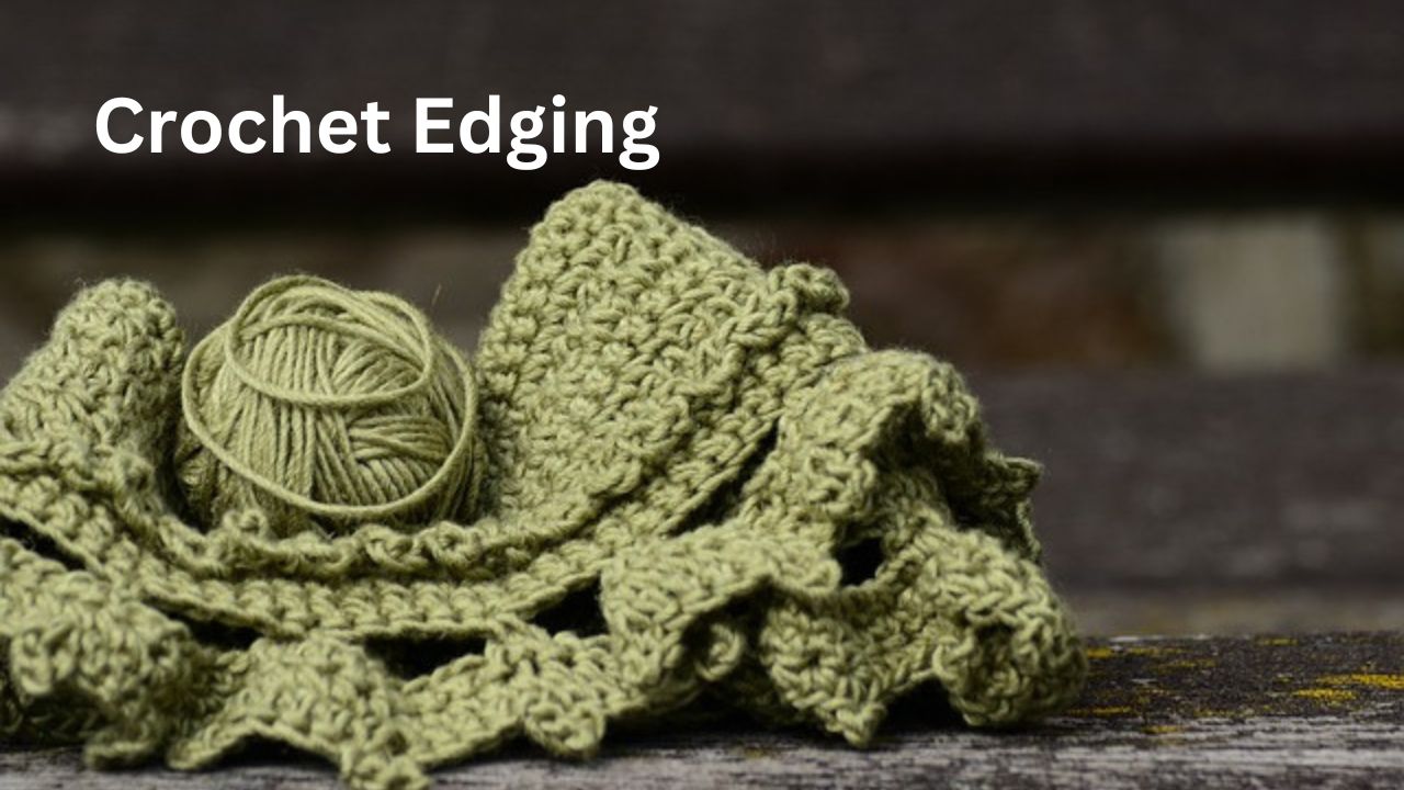 Top 5 Stunning Crochet Edging Patterns To Elevate Your Projects - Skillsoon
